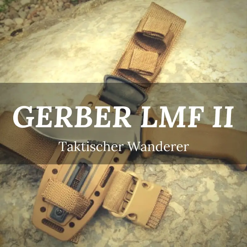Gerber LMF II Survival Messer - Weil's einfach besser ist
