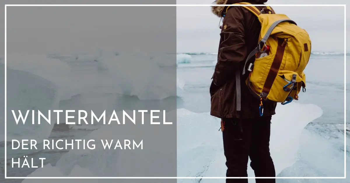 Welcher Wintermantel ist am wärmsten? - Schnellhilfe für Neulinge
